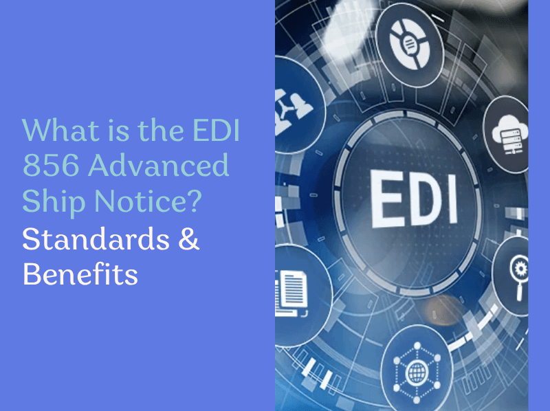What is the EDI 856 Advanced Ship Notice? Standards & Benefits